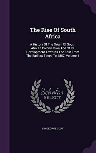 The Rise Of South Africa: A History Of The Origin Of South African ...