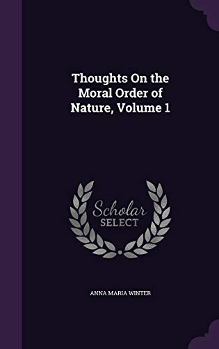 Thoughts on the Moral Order of Nature, Volume 1 by Anna Maria Winter ...