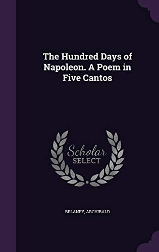 The Hundred Days of Napoleon. A Poem in Five Cantos by Grey Owl | Goodreads