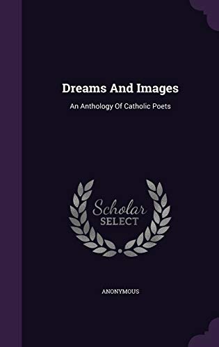 Dreams and Images: An Anthology of Catholic Poets by Anonymous | Goodreads