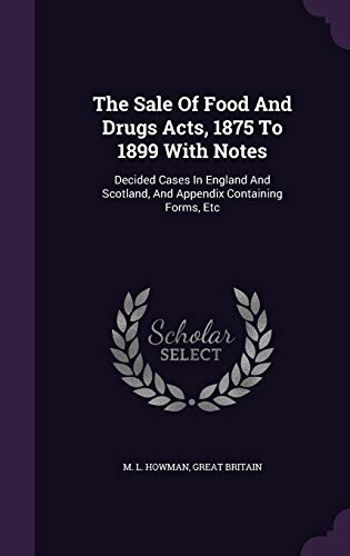 The Sale Of Food And Drugs Acts, 1875 To 1899 With Notes: Decided Cases ...