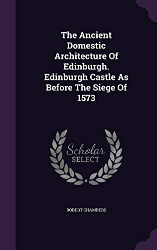 The Ancient Domestic Architecture Of Edinburgh. Edinburgh Castle As ...