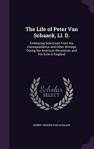 The Life of Peter Van Schaack, Ll. D.: Embracing Selections From His ...