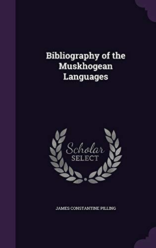 Bibliography of the Muskhogean Languages by James Constantine Pilling ...