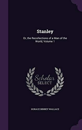 Stanley: Or, the Recollections of a Man of the World, Volume 1 by ...