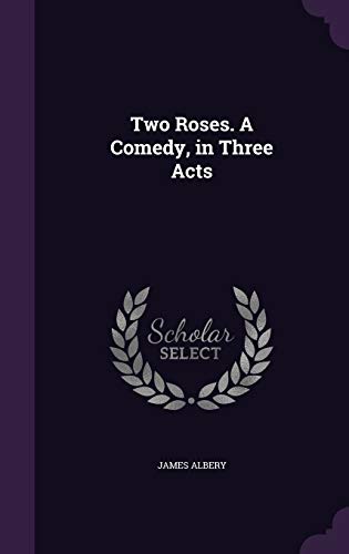 Two Roses. A Comedy, in Three Acts by James Albery | Goodreads