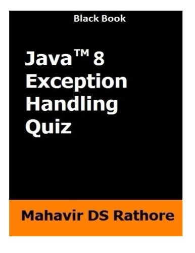Java 8 Exception Handling Quiz (Black Book) by Mahavir Ds Rathore | Goodreads