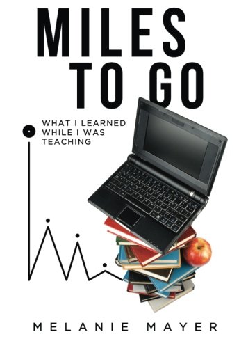 Miles to Go: What I Learned While I Was Teaching by Melanie Mayer ...