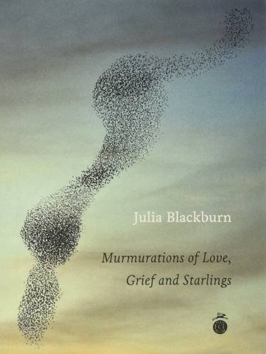 Murmurations of Love, Grief and Starlings by Julia Blackburn | Goodreads
