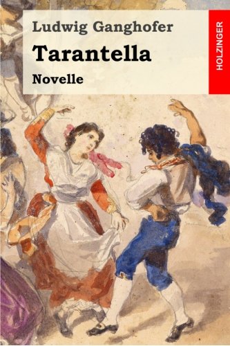 Tarantella: Novelle (German Edition) by Ludwig Ganghofer | Goodreads