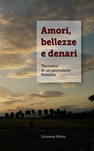Amori, bellezze e denari: Taccuino di un giornalista flessibile by ...