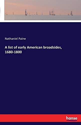 A list of early American broadsides, 1680-1800 by Nathaniel Paine ...