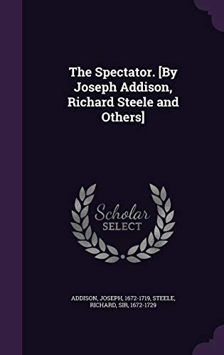 The Spectator. [By Joseph Addison, Richard Steele and Others] by Joseph ...
