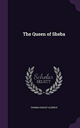 The Queen of Sheba by Thomas Bailey Aldrich | Goodreads