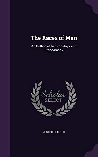 The Races of Man: An Outline of Anthropology and Ethnography by Joseph ...