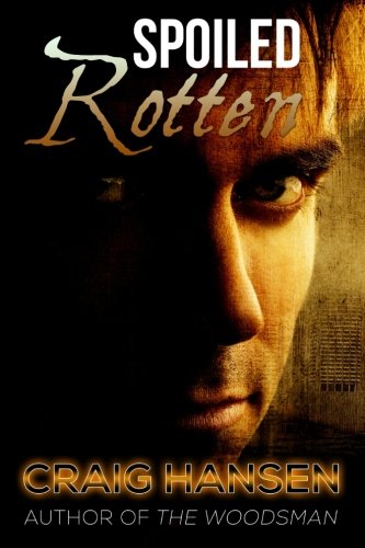 Spoiled Rotten by Craig Hansen | Goodreads
