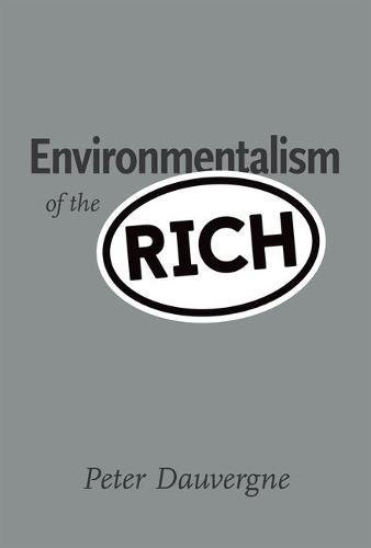 Environmentalism of the Rich by Peter Dauvergne | Goodreads