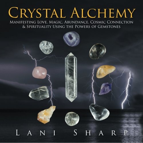 Crystal Alchemy: Manifesting Love, Magic, Abundance, Cosmic Connection ...