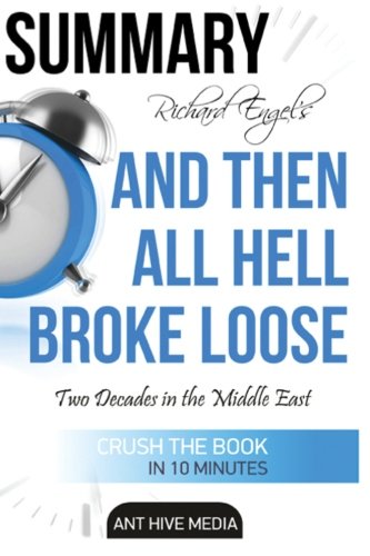 Richard Engel's and Then All Hell Broke Loose Summary: Two Decades in ...