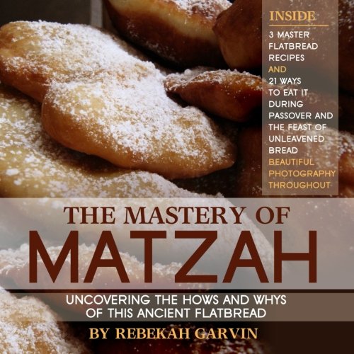 The Mastery of Matzah: Uncovering the Hows and Whys of this Ancient ...
