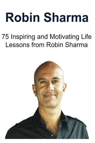 Robin Sharma: 75 Inspiring and Motivating Life Lessons from Robin ...