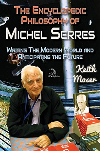 The Encyclopedic Philosophy of Michel Serres: Writing The Modern World ...