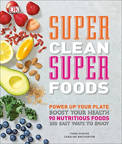 Super Clean Super Foods: Power Up Your Plate, Boost Your Health, 90 ...