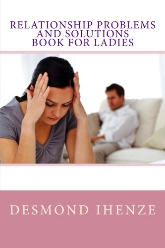 Relationship Problems and Solutions Book for Ladies by Desmond Ihenze ...