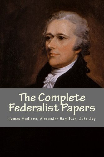 The Complete Federalist Papers by Alexander Hamilton | Goodreads