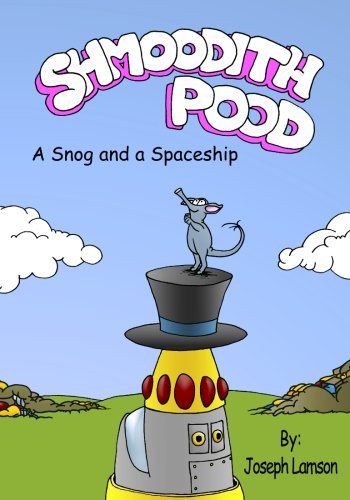 Shmoodith Pood: A Snog and a Spaceship by Joseph D. Lamson | Goodreads