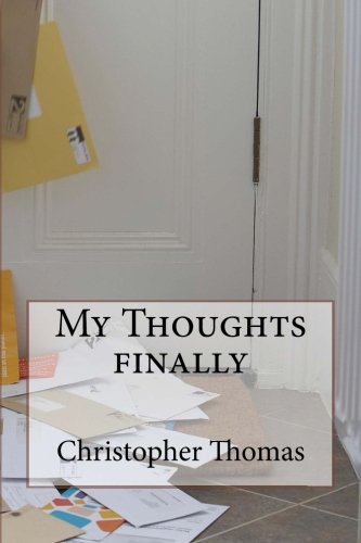 My Thoughts Finally: My Thoughts Finally by Christopher Maxwell Thomas ...