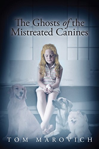 The Ghosts of the Mistreated Canines by Tom Marovich | Goodreads