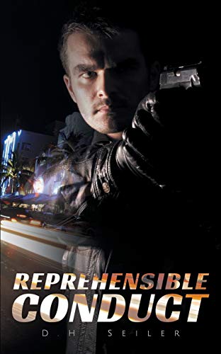 Reprehensible Conduct by D.H. Seiler | Goodreads