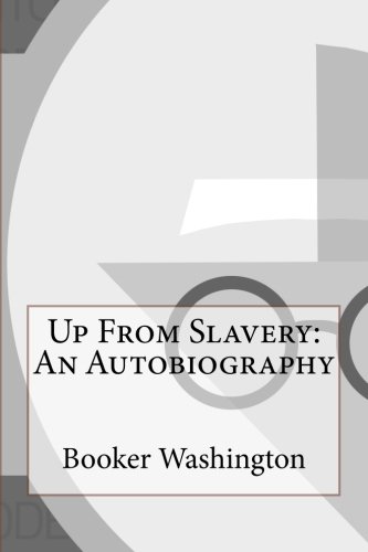 Up From Slavery: An Autobiography by Booker T. Washington | Goodreads