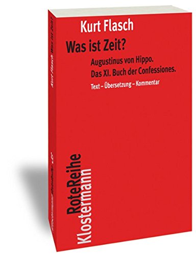 Was ist Zeit?: Augustinus von Hippo. Das XI. Buch der Confessiones. Historisch-philosophische ...