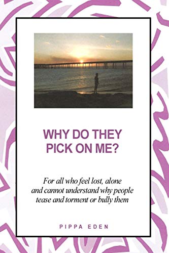 Why Do They Pick on Me?: For All Who Feel Lost, Alone and Cannot ...
