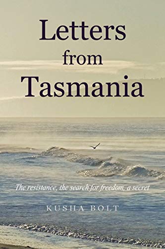 Letters from Tasmania: The Resistance, The Search For Freedom, A Secret ...