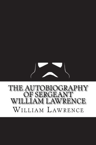 The Autobiography of Sergeant William Lawrence by William Hurd Lawrence ...