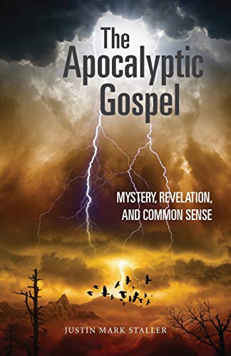 The Apocalyptic Gospel: Mystery, Revelation, and Common Sense by Justin ...