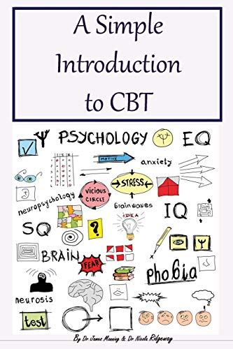 A simple Introduction to CBT: What CBT is and how CBT works, with ...