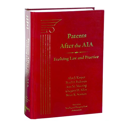 Patents After the AIA: Evolving Law and Practice by Alan J. Kasper ...