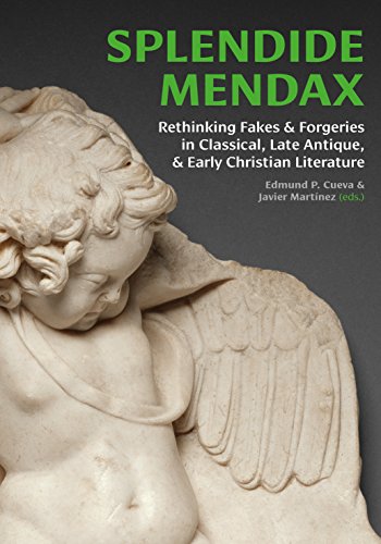 Splendide Mendax: Rethinking Fakes and Forgeries in Classical, Late ...