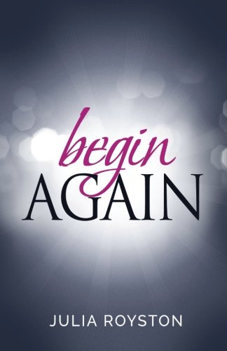 Begin Again by Julia A. Royston | Goodreads