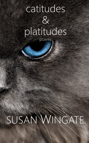 Catitudes & Platitudes: Poems by Susan Wingate | Goodreads