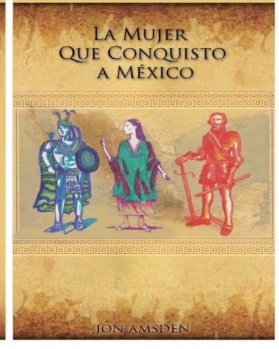La Mujer Que Conquisto a Mexico (Spanish Edition) by Jon Amsden | Goodreads