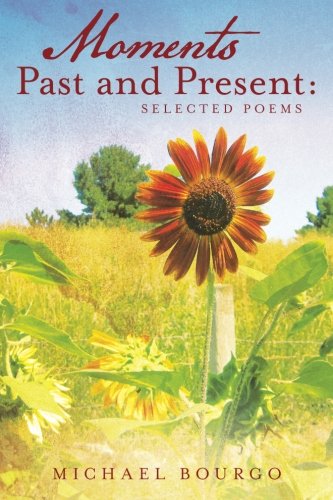 Moments Past and Present: Selected Poems by Michael Bourgo | Goodreads