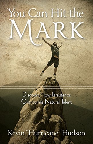 You Can Hit the Mark-Discover How Persistence Overcomes Natural Talent ...