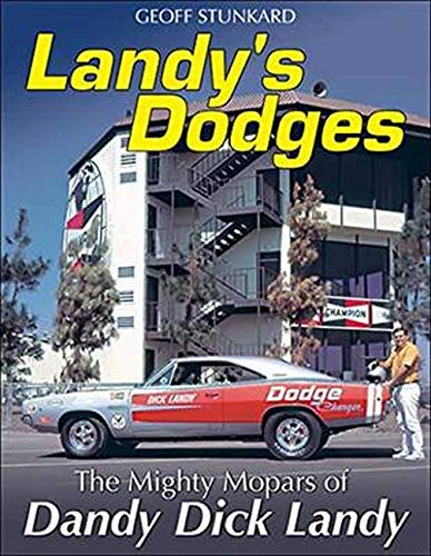 Landy's Dodges: The Mighty Mopars of "Dandy" Dick Landy by Geoff ...