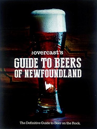 The Overcast's Guide to Beers of Newfoundland by The Overcast | Goodreads