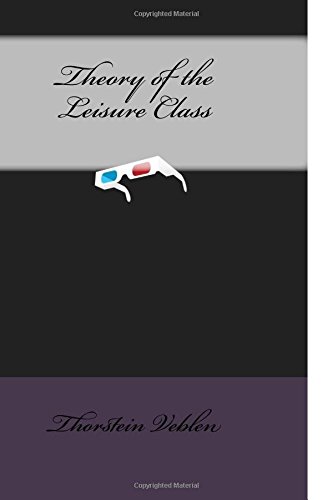 Theory of the Leisure Class by Thorstein Veblen | Goodreads